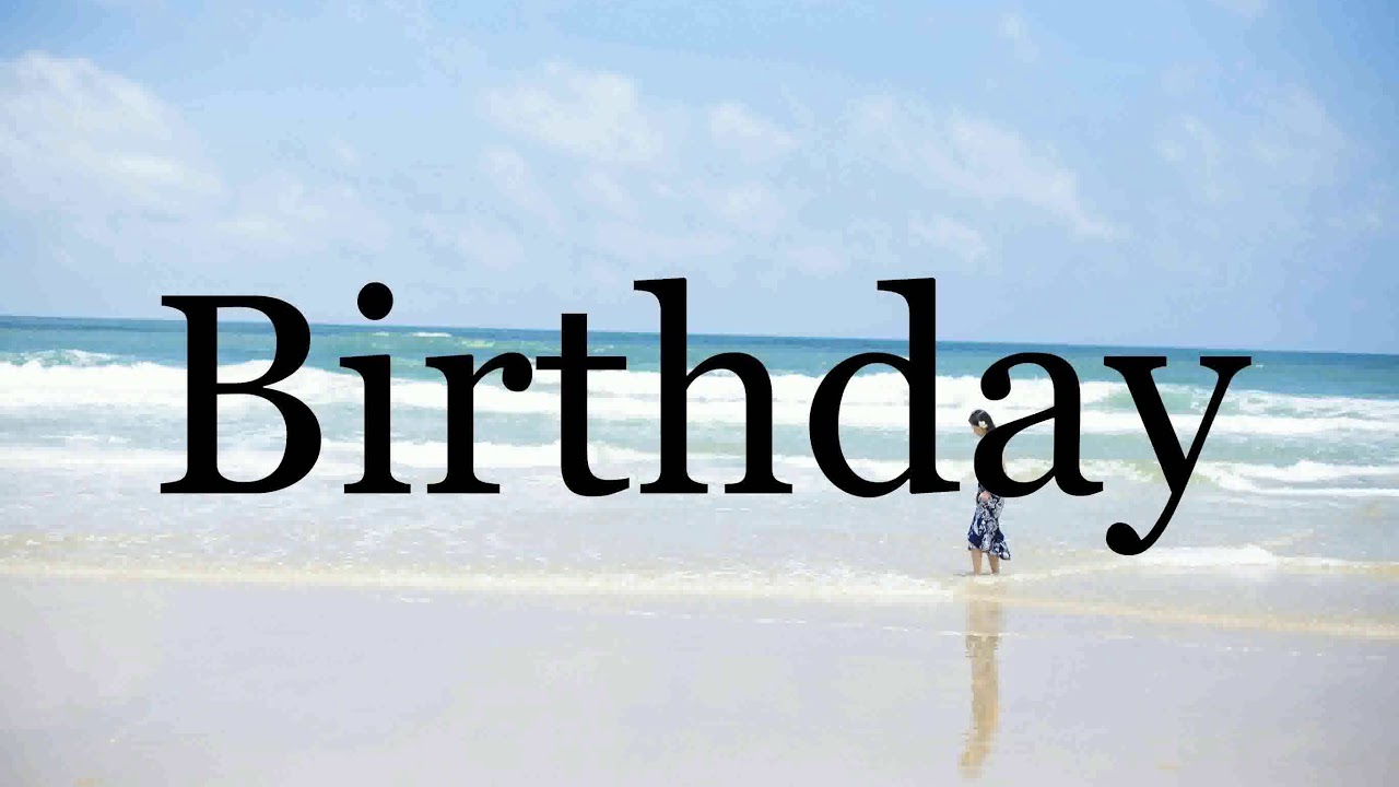 How To Pronounce Birthday🌈🌈🌈🌈🌈🌈Pronunciation Of Birthday - YouTube