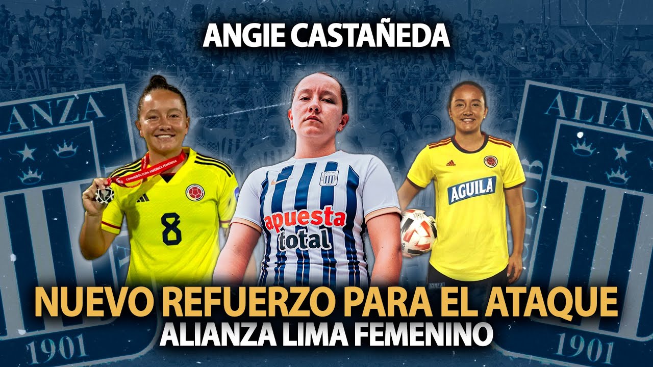 ALIANZA LIMA RENUEVA EL ATAQUE💥 ANGIE CASTAÑEDA A ALIANZA LIMA💥ALIANZA ...