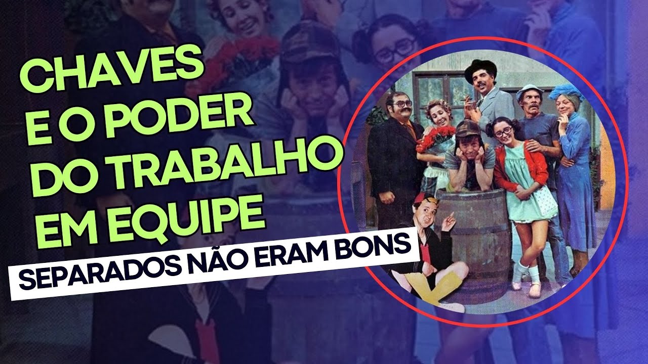CHAVES E O PODER DO TRABALHO EM EQUIPE - YouTube