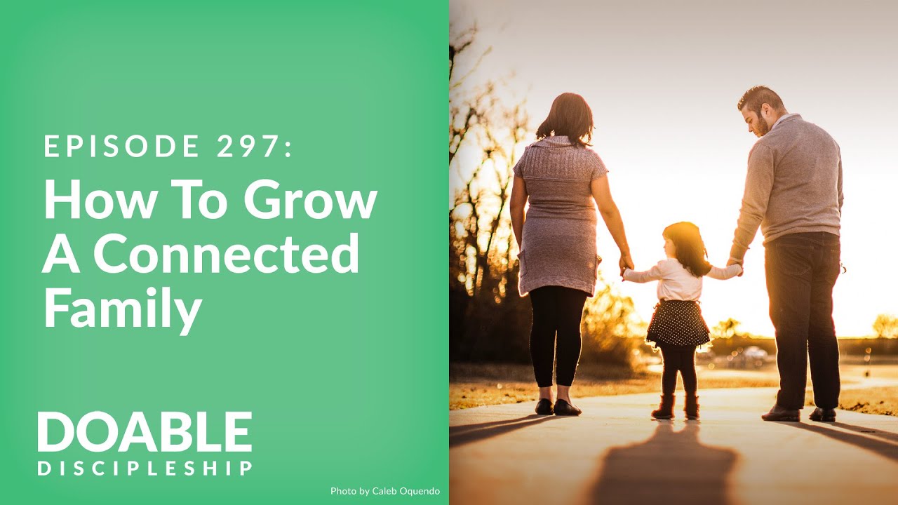 Episode 297: How to Grow a Connected Family - YouTube