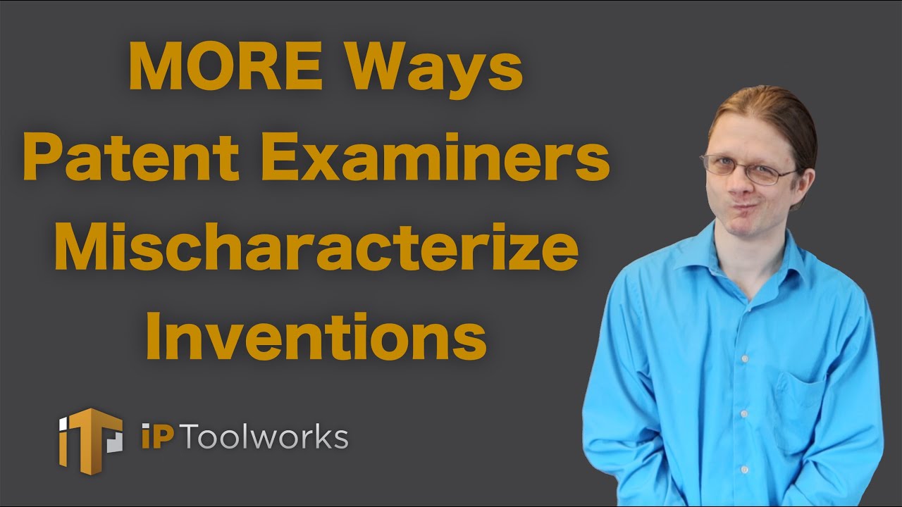MORE Ways Patent Examiners Mischaracterize Inventions - YouTube