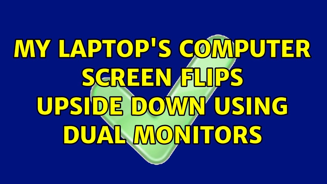 My laptop's computer screen flips upside down using dual monitors (3 ...