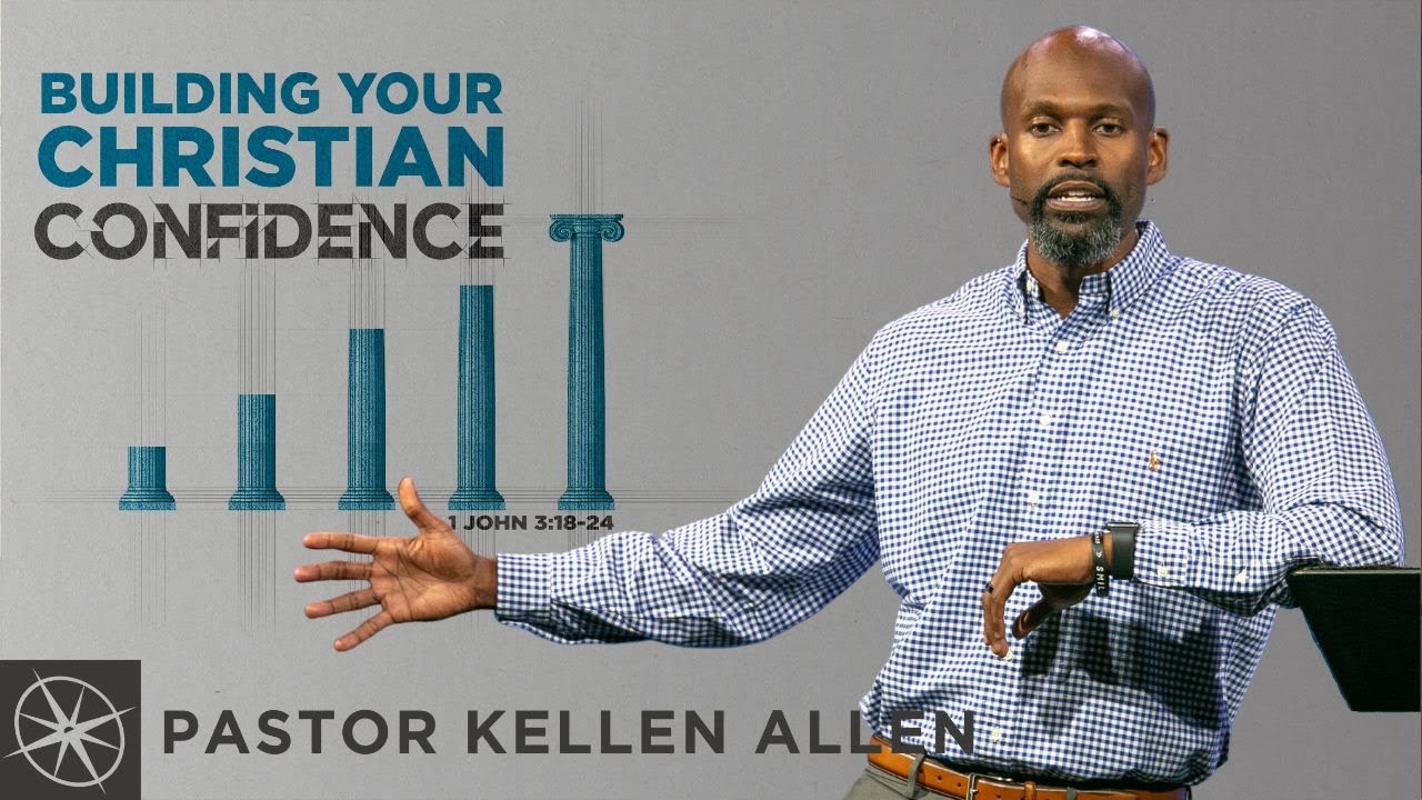 Building Your Christian Confidence (1 John 3:18-24) | Pastor Kellen ...