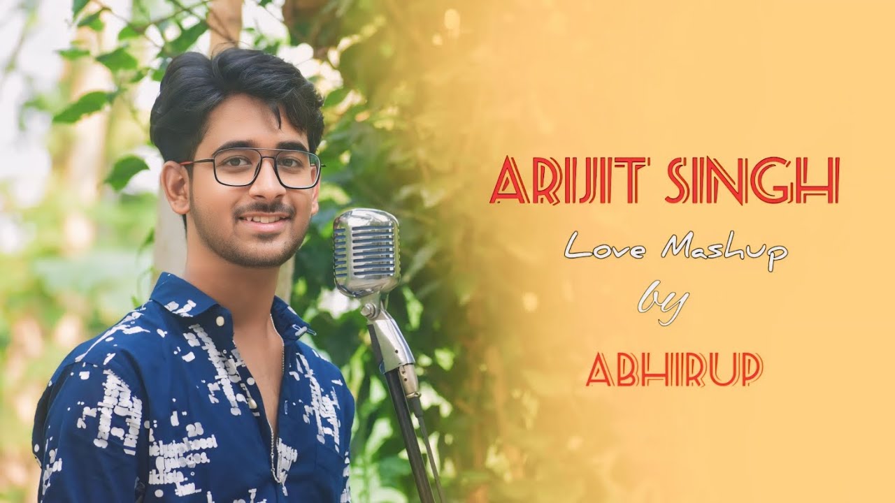 Arijit Singh Love Mashup--Cover by Abhirup Roy - YouTube