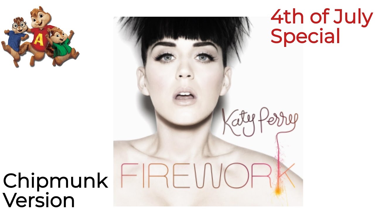 Katy Perry - Firework Chipmunk Version (4th of July Special) - YouTube