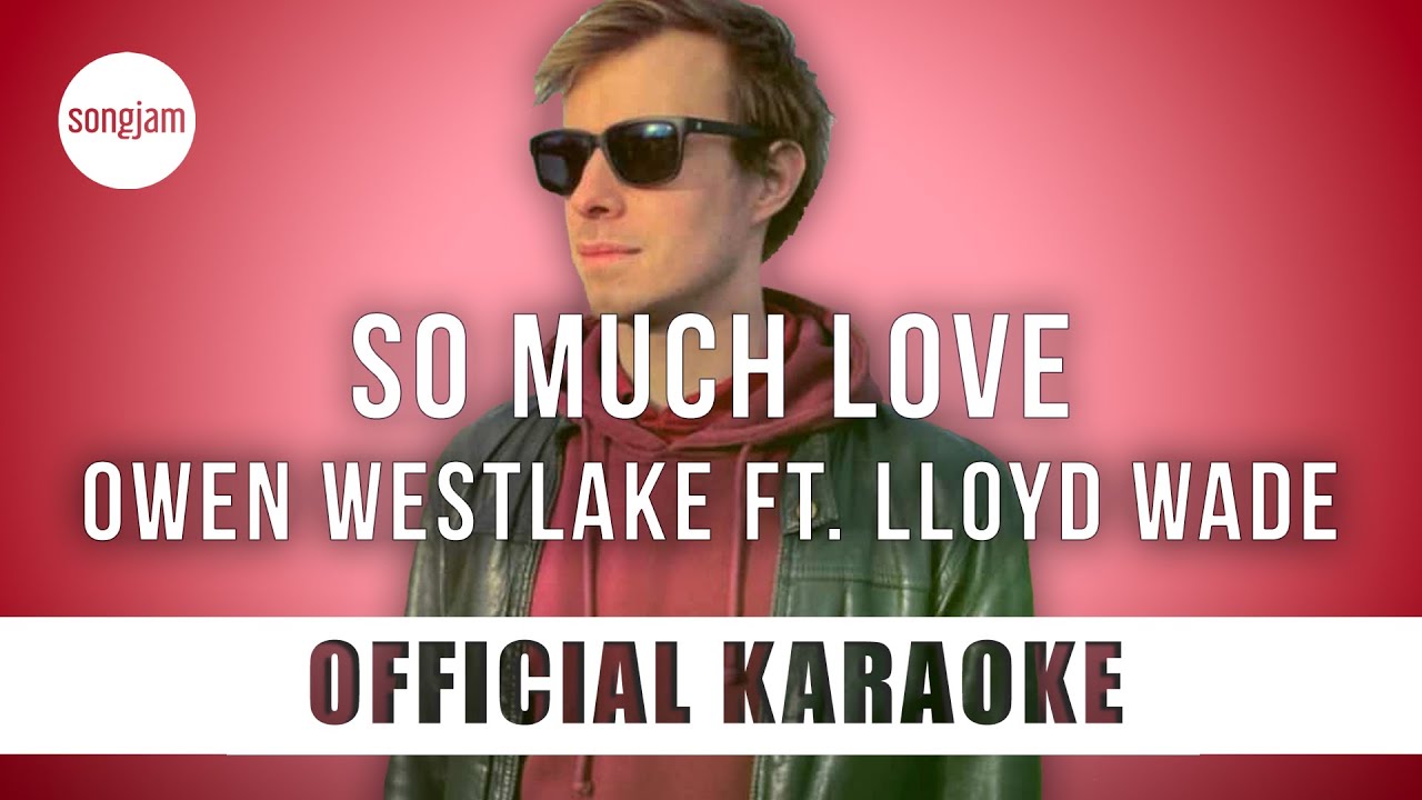 Owen Westlake - So Much Love ft. Lloyd Wade (Official Karaoke ...