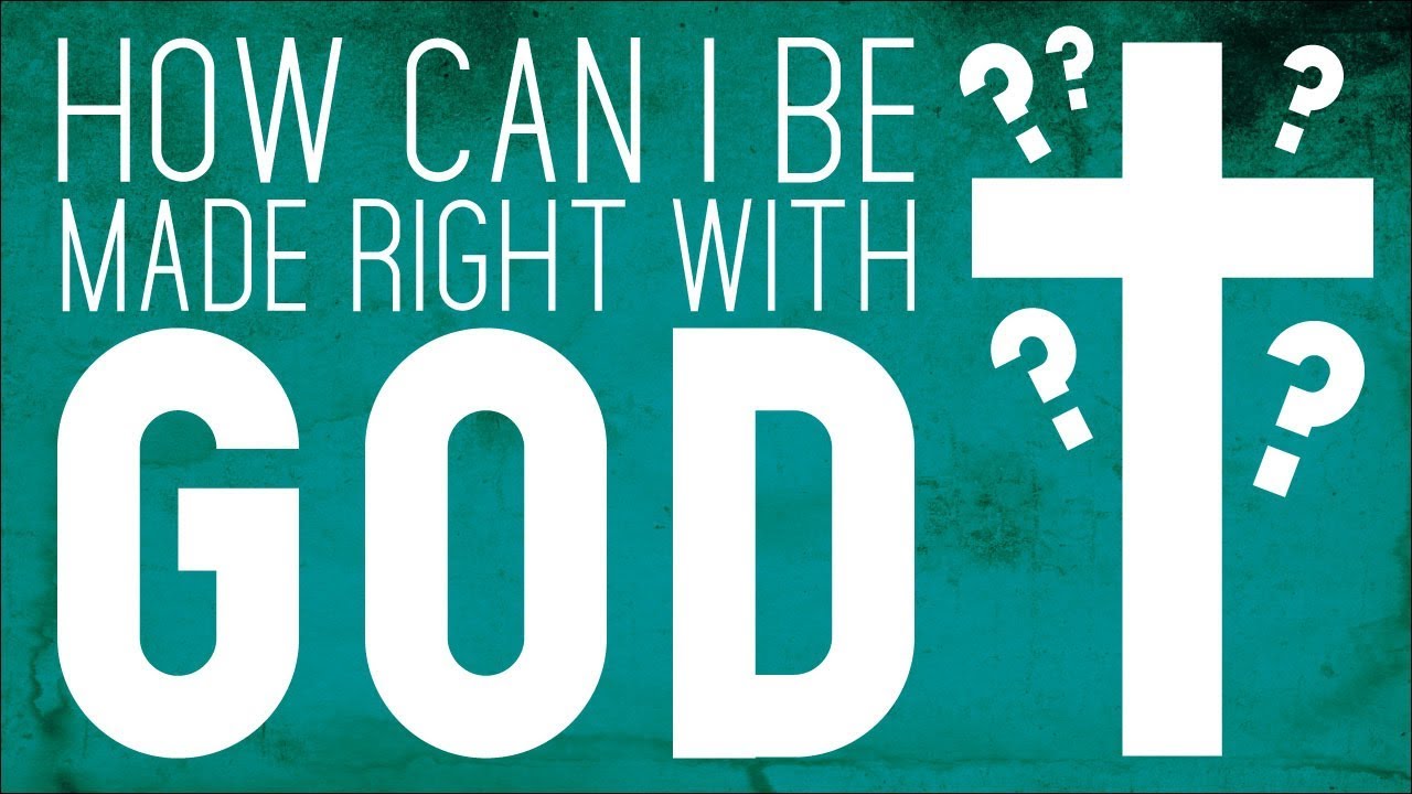 HOW TO BE MADE RIGHT WITH GOD - YouTube