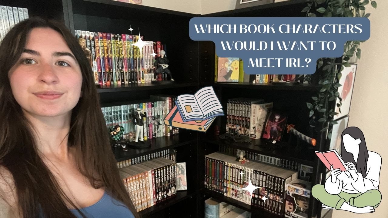 WHAT BOOK CHARACTERS WOULD I WANT TO MEET IRL? - YouTube