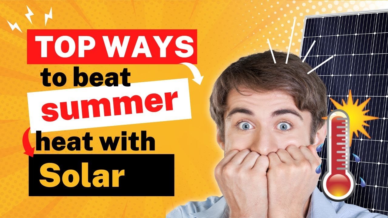 Top Ways to Beat Summer Heat With Solar | Energy Efficient Tips | Solar ...