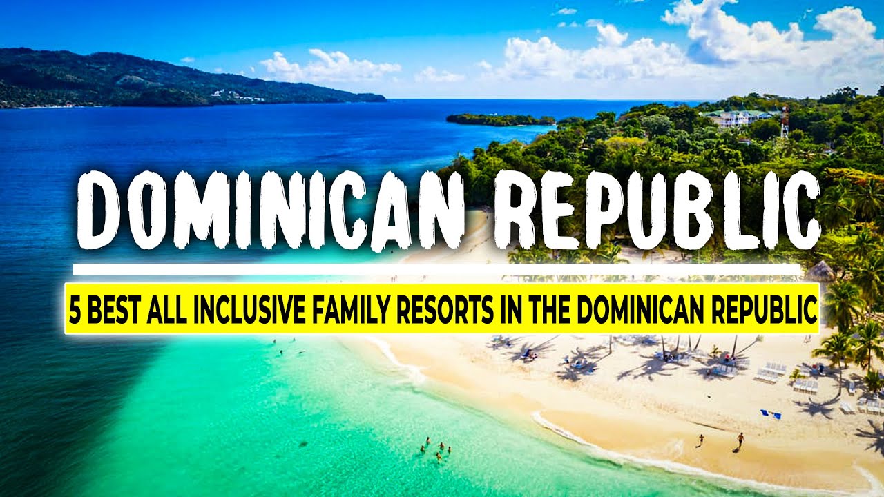 5 Best All-Inclusive Family Resorts in The Dominican Republic - YouTube