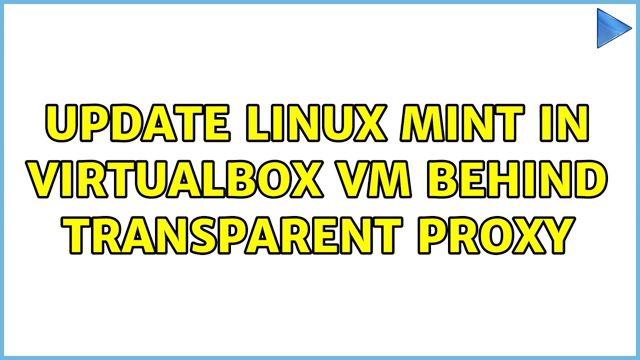 Update Linux Mint in Virtualbox VM behind transparent proxy - YouTube