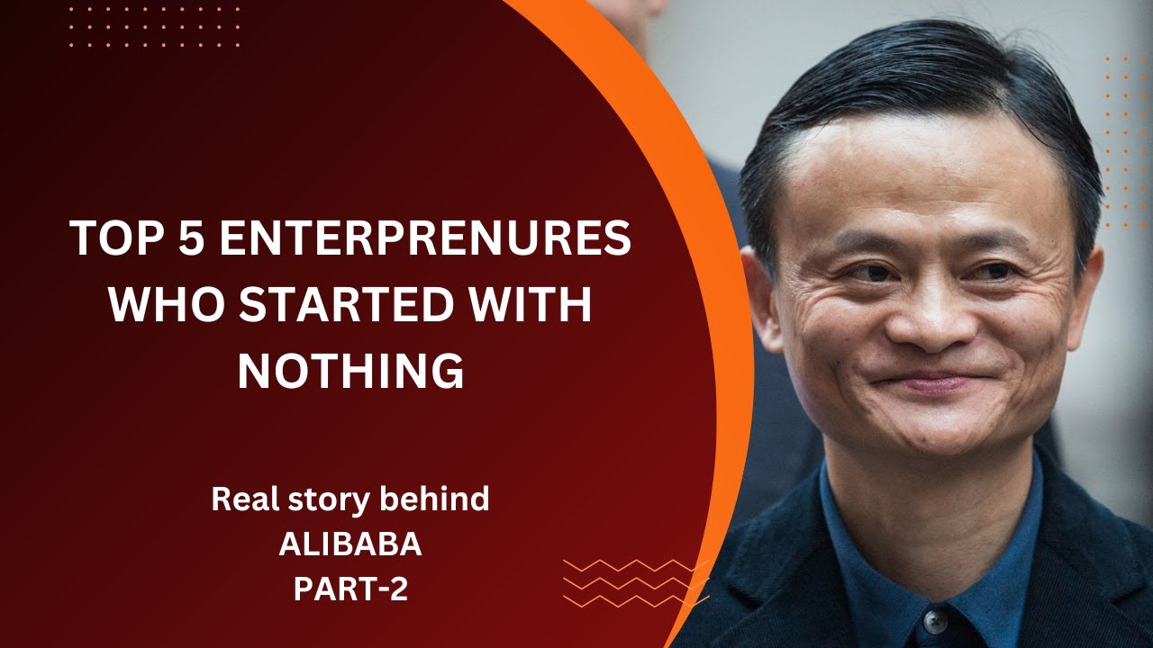 TOP 5 ENTERPRENURES WHO STARTED WITH NOTHING.PART-2 HOW DID ALIBABA ...