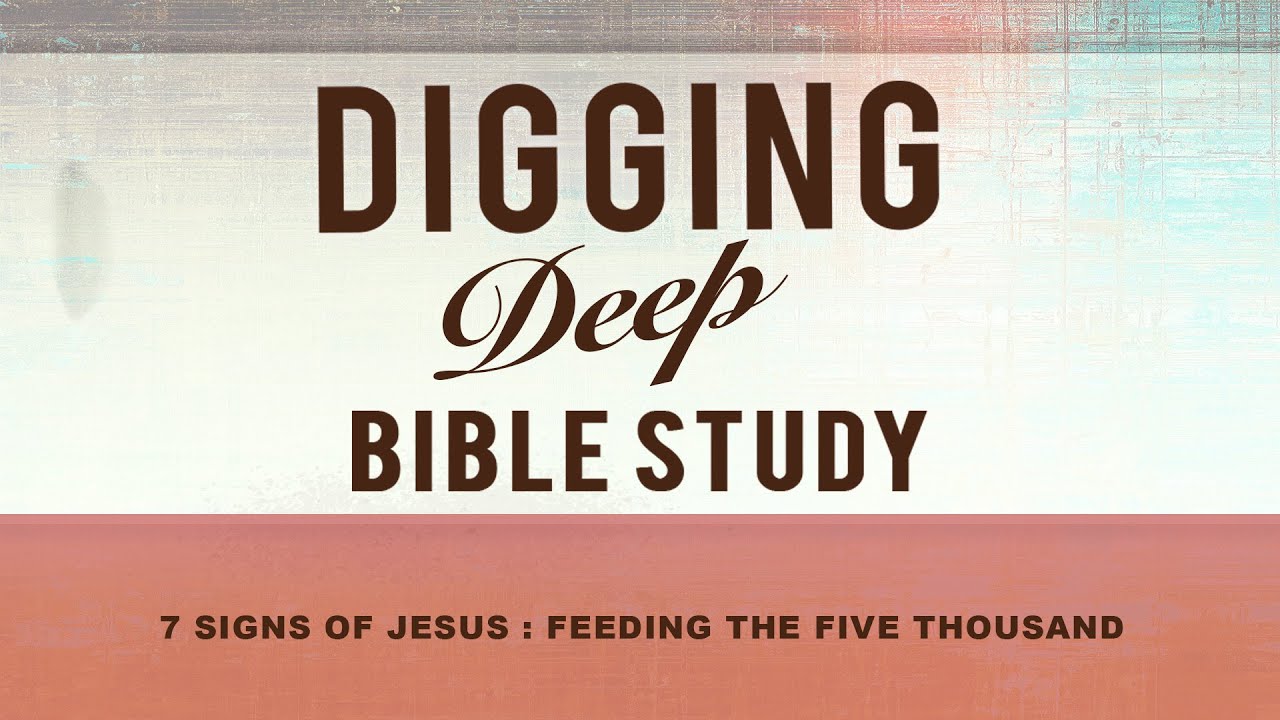 Digging Deep | 7 Signs of Jesus : Feeding the Five Thousand | David ...