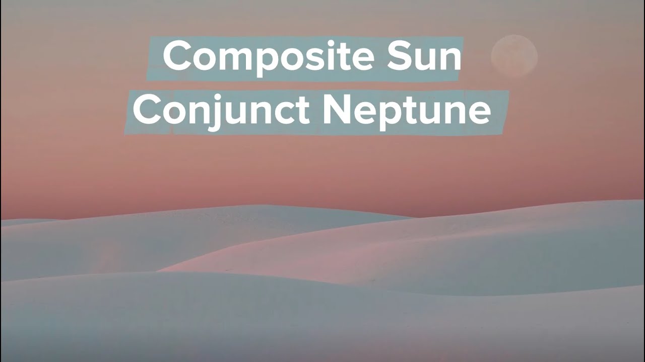 More About Composite Sun Conjunct Neptune - YouTube