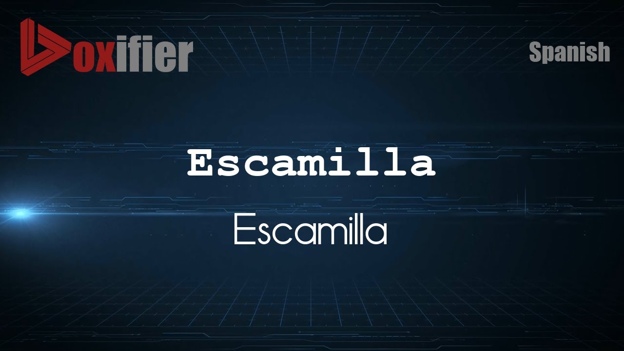 How to Pronounce Escamilla (Escamilla) in Spanish - Voxifier.com - YouTube