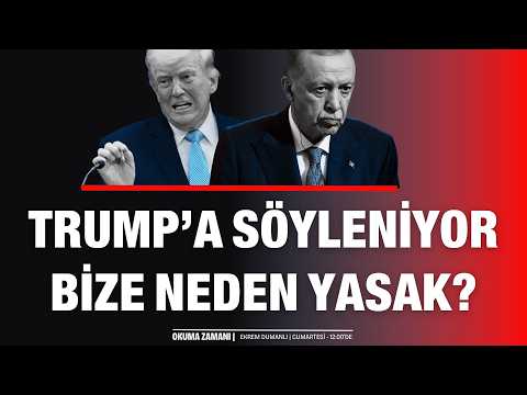 Trump'a söylenebiliyor; Erdoğan'a neden söylenemedi?  | Okuma Zamanı