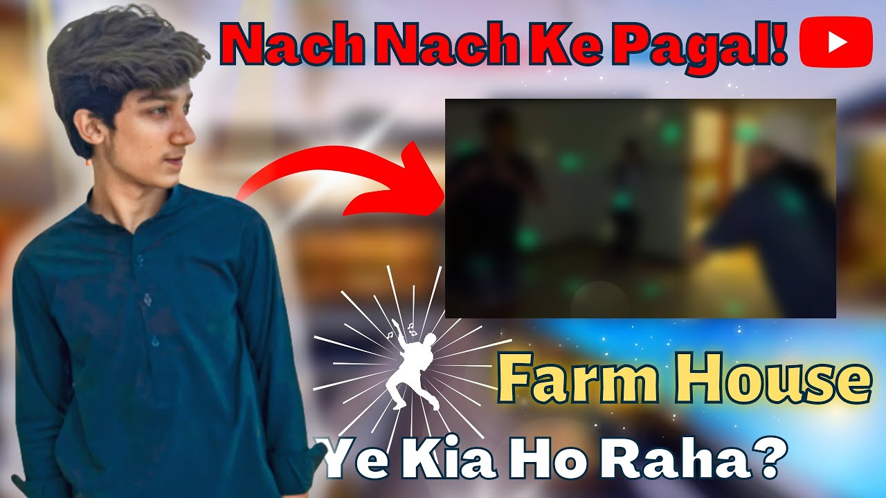 Ye Kia Ho Raha Hai Farm House Mein😂 | Nach Nach Ke Pagal😜 - Vlog # 49 - YouTube