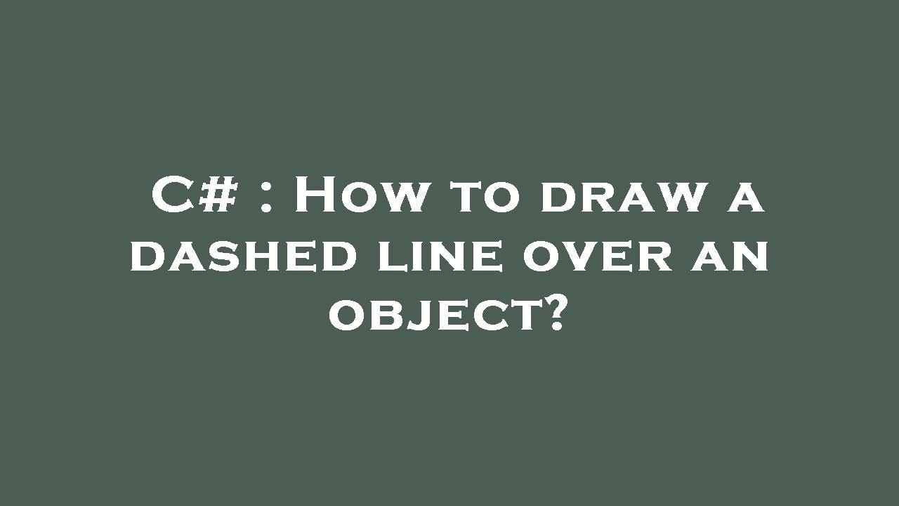 C# : How to draw a dashed line over an object? - YouTube