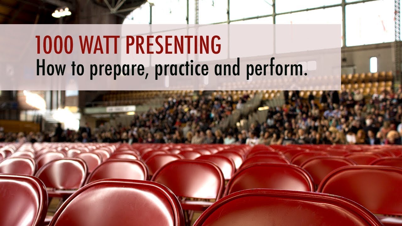 1000 Watt Presenting: How to Prepare, Practice and Perform! - YouTube