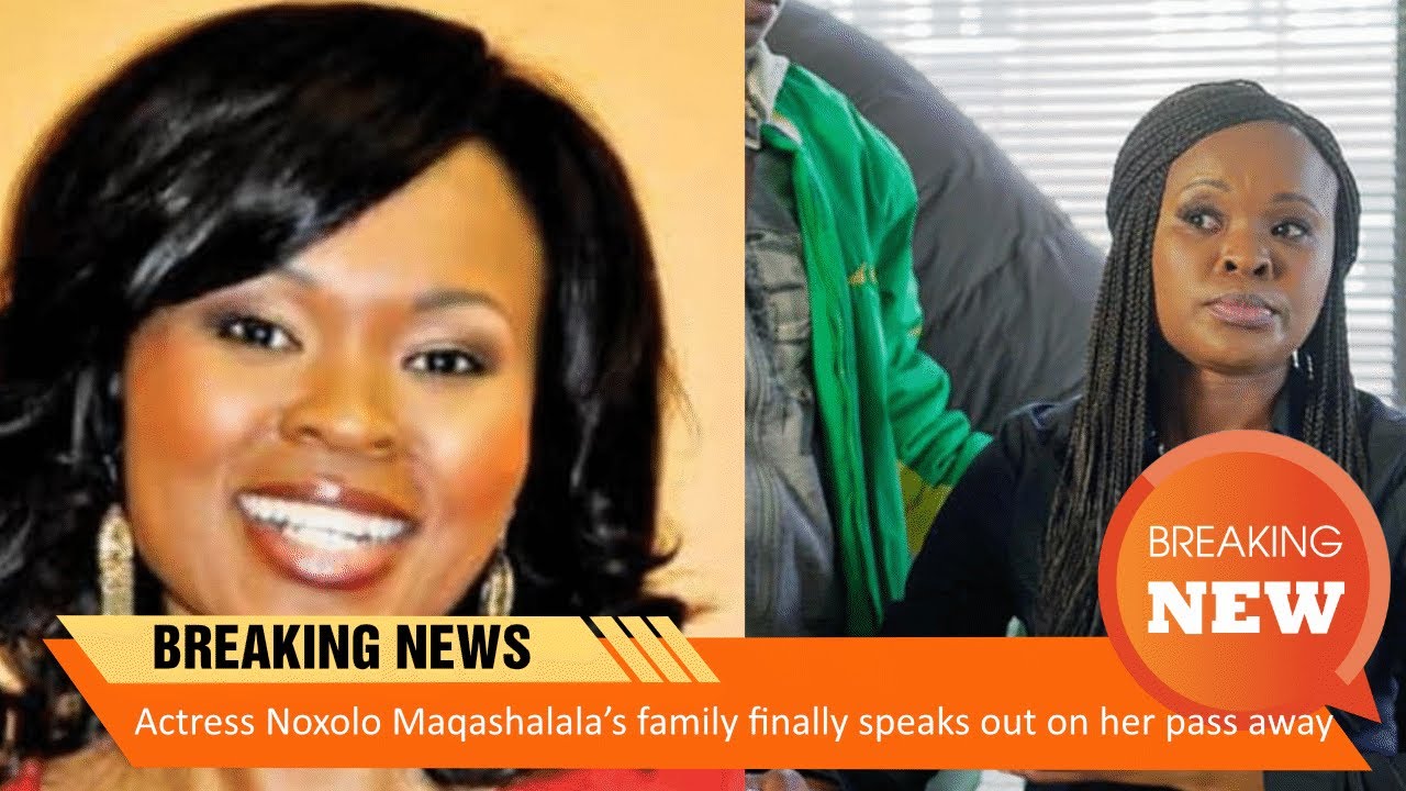 Actress Noxolo Maqashalala’s family finally speaks out on her pass away ...
