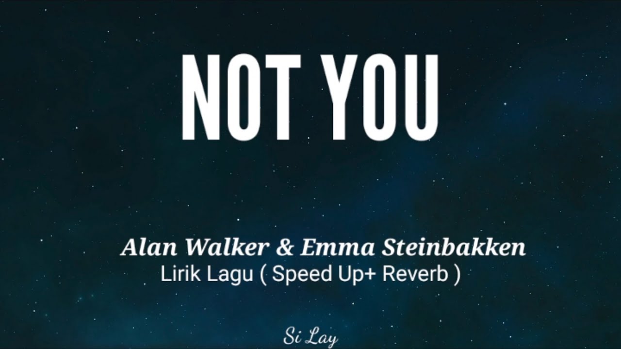 Alan Walker & Emma Steinbakken - Not You Lirik Lagu (Speed Up + Reverb ...