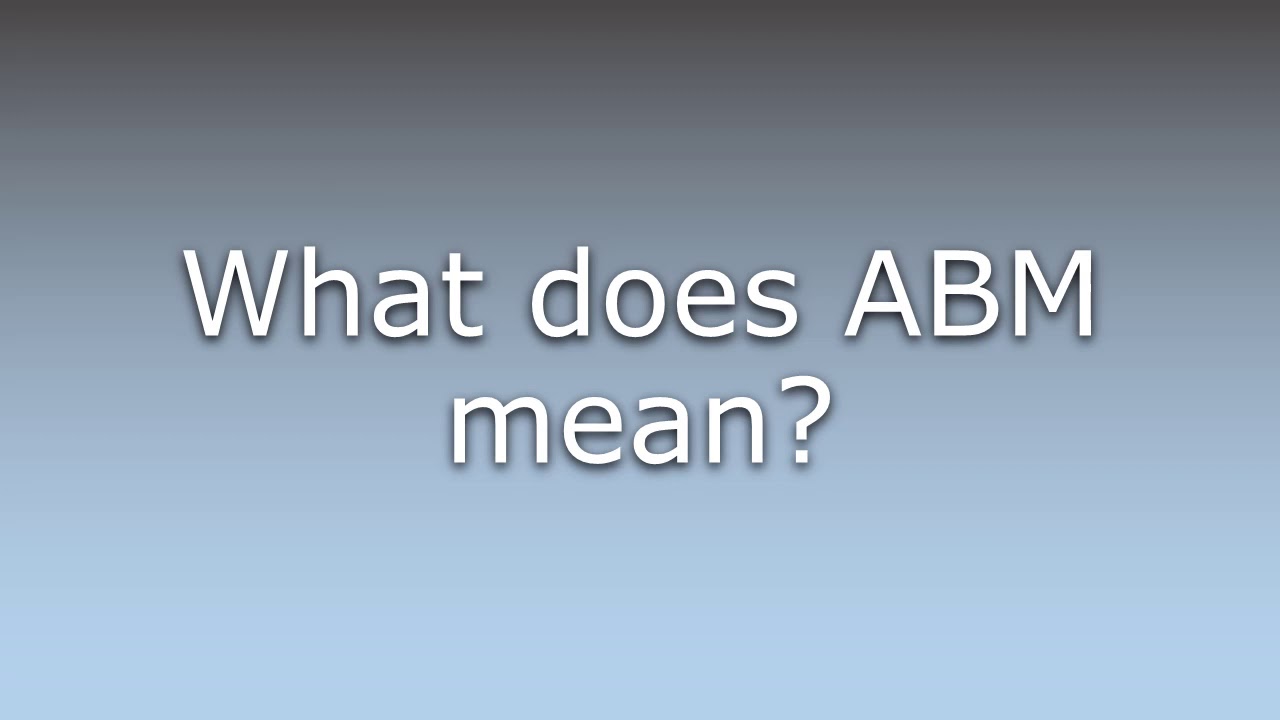 What does ABM mean? - YouTube