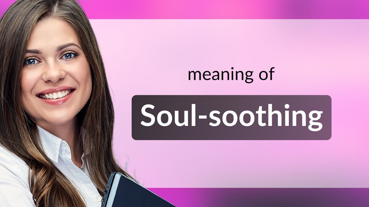 Understanding "Soul-soothing": Exploring the Phrase for English ...