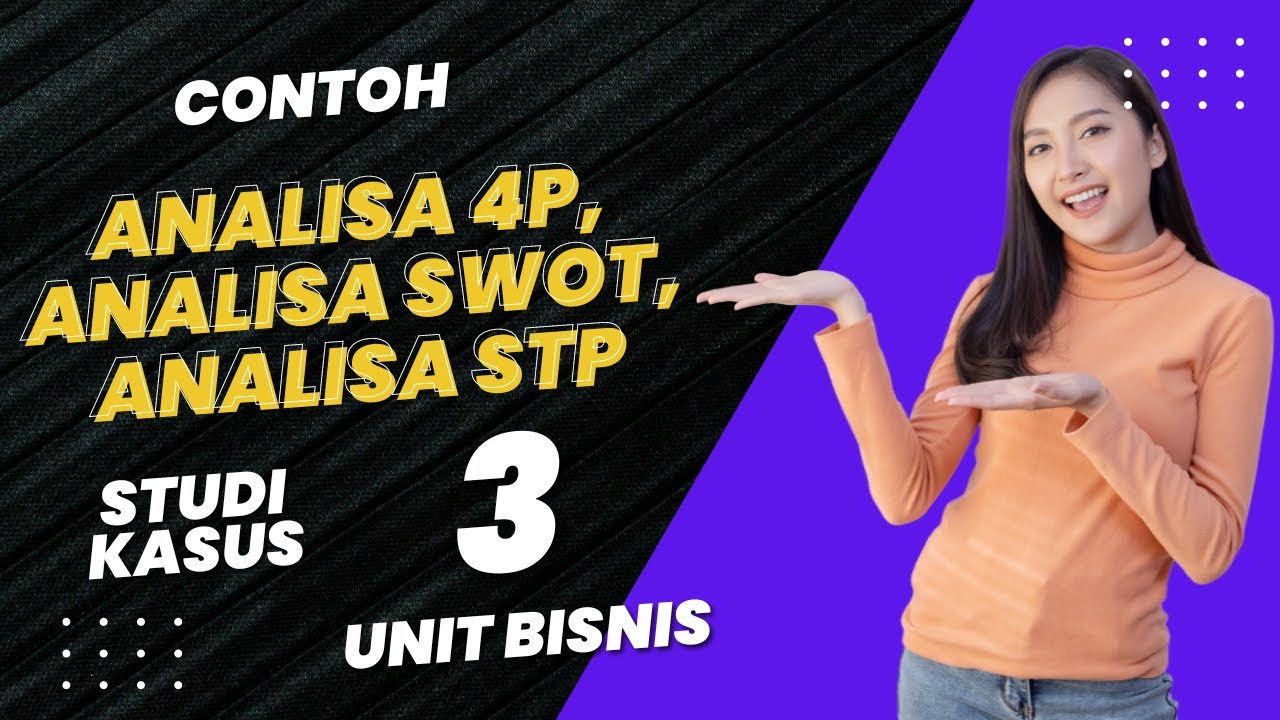 Contoh Analisa 4P, Analisa SWOT, Analisa STP dengan Studi Kasus 3 Unit ...