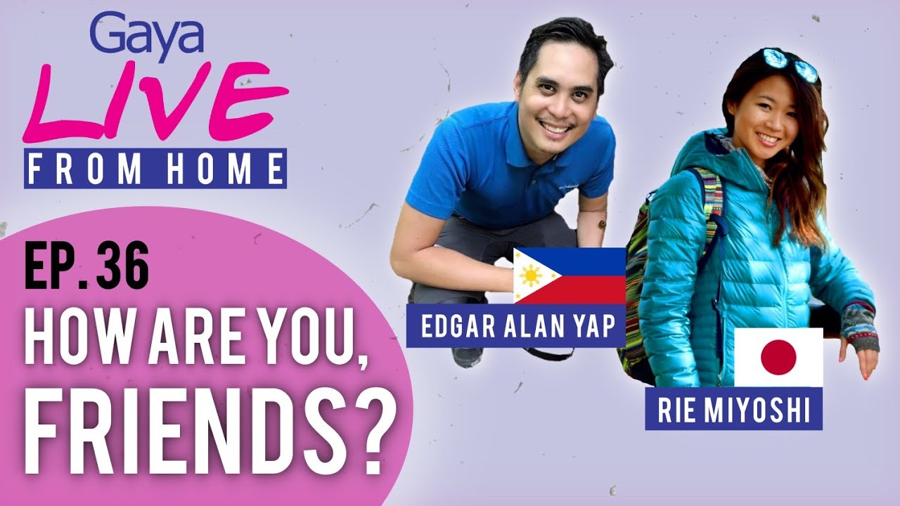 Gaya Live EP.36: How Are You, Friends? (Edgar Alan Yap & Rie Miyoshi ...