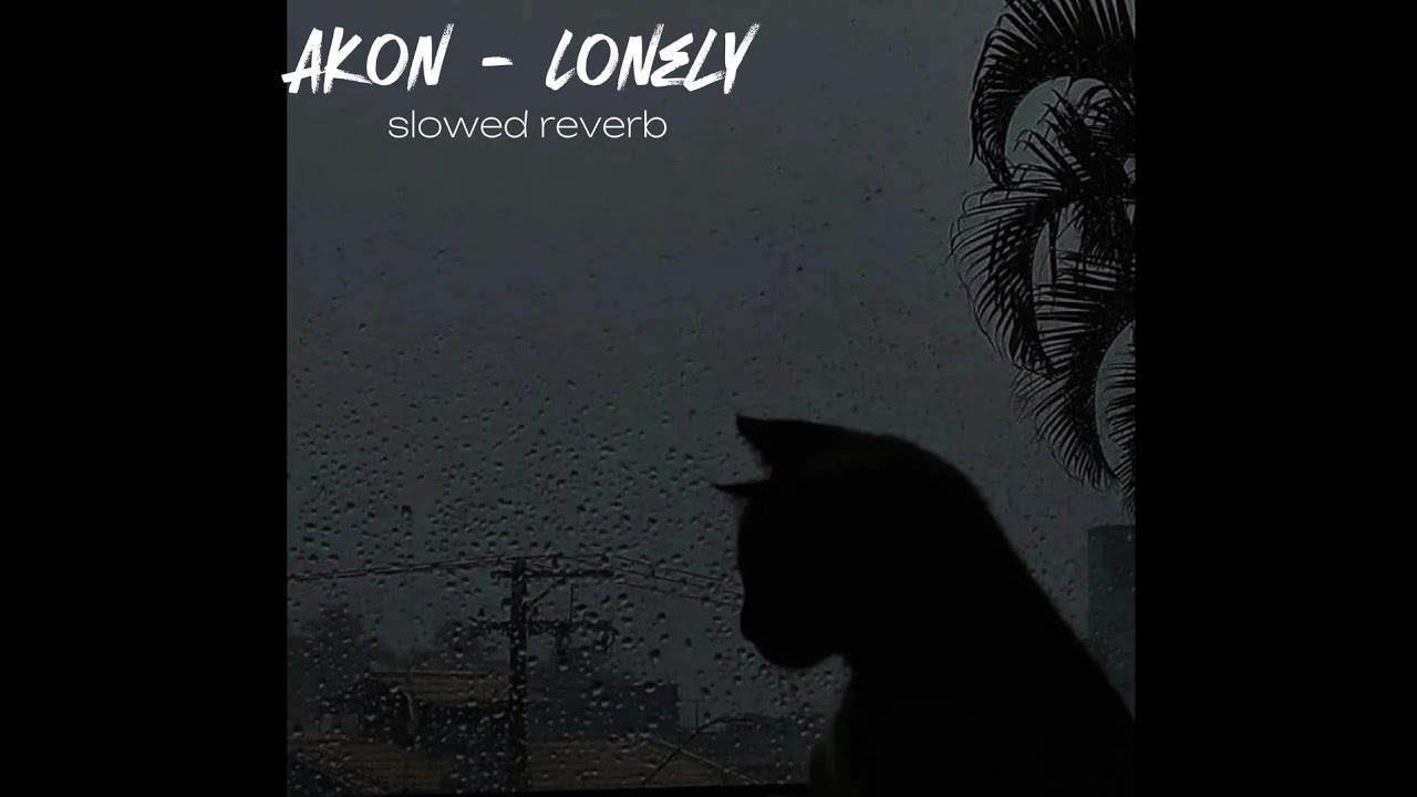 Akon- Lonely (slowed+reverb) - YouTube