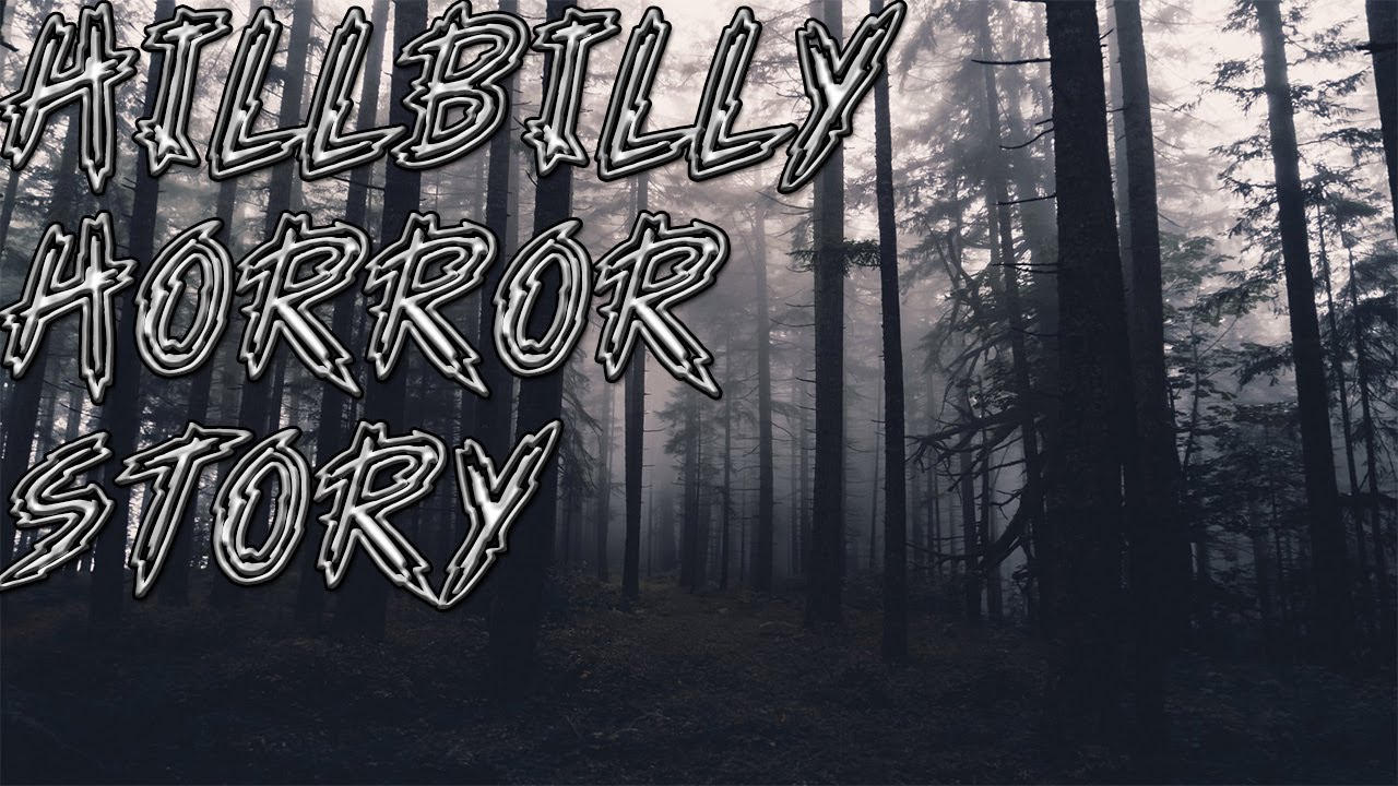 Short Hillbilly Horror Story That Will Give You Nightmares - YouTube