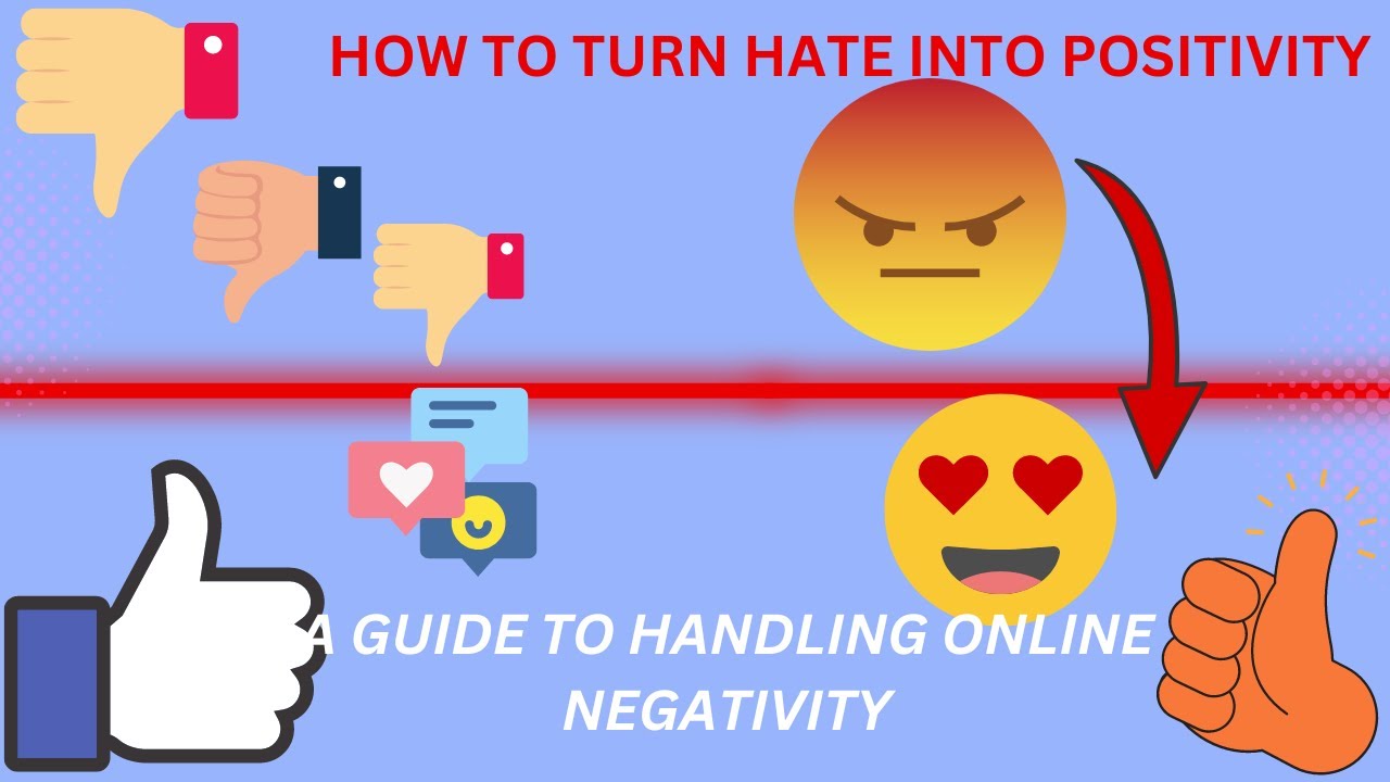 How to Turn Hate into Positivity A Guide to Handling Online Negativity ...
