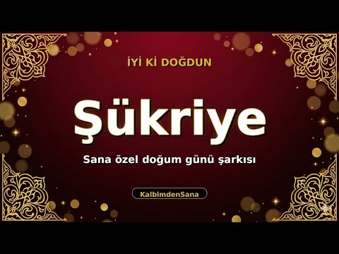 İyi Ki Doğdun Şükriye 🎵 Kişiye Özel Doğum Günü Şarkısı | KalbimdenSana