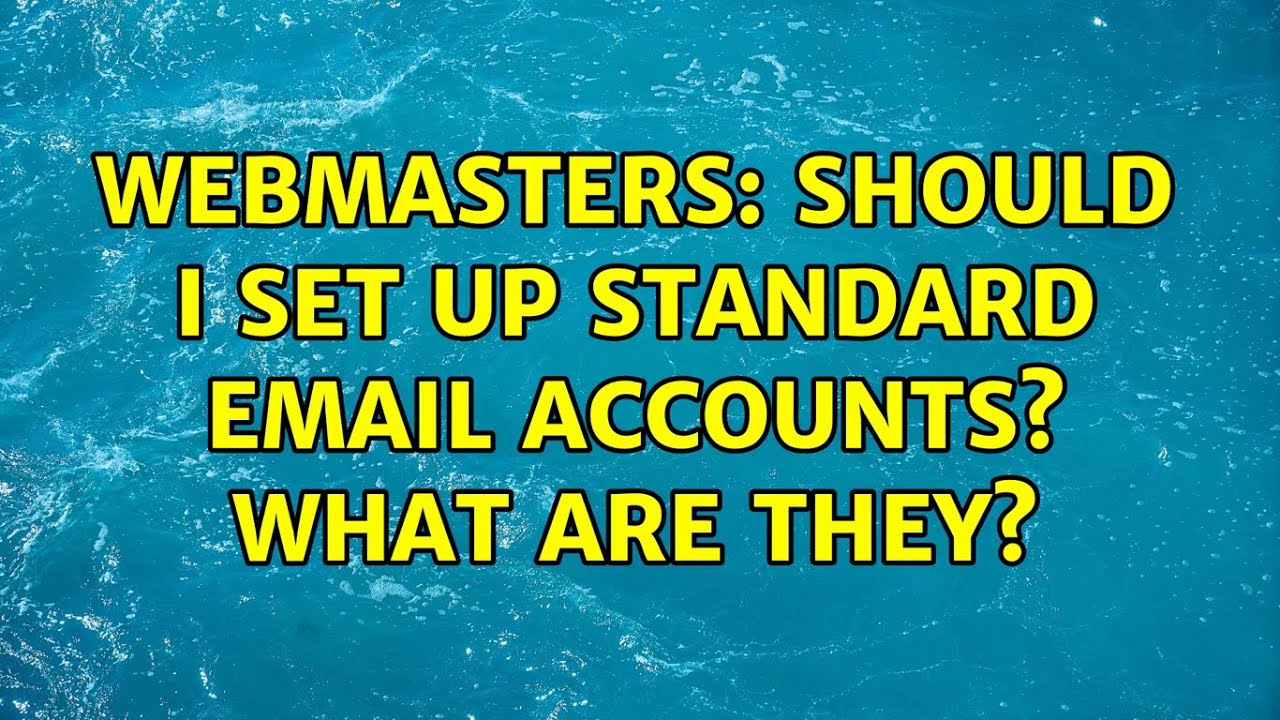 Webmasters: Should I set up standard email accounts? What are they? (5 ...