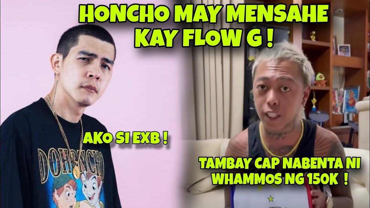 Honcho May Mensahe para sa EXB at Flow G/ Tambay Cap nabenta ni Whamos ...