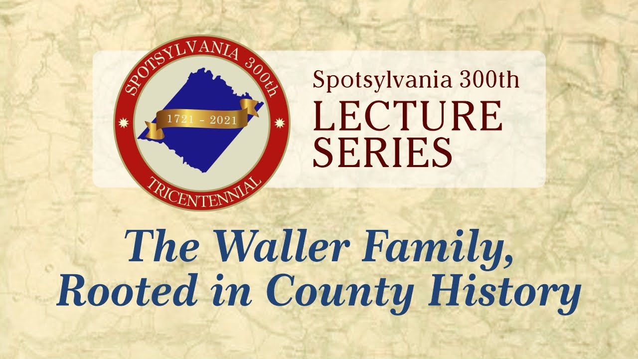 Spotsylvania 300th Lecture Series: The Waller Family, Rooted in County ...