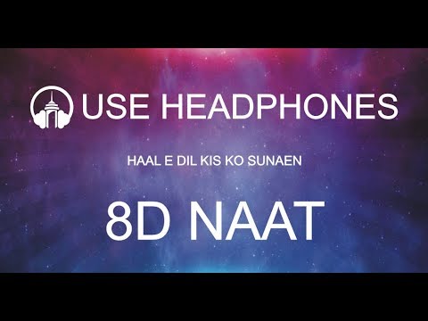 Haal-e-Dil kis ko sunaaen - 8D Naat - 8D Islamic World - YouTube