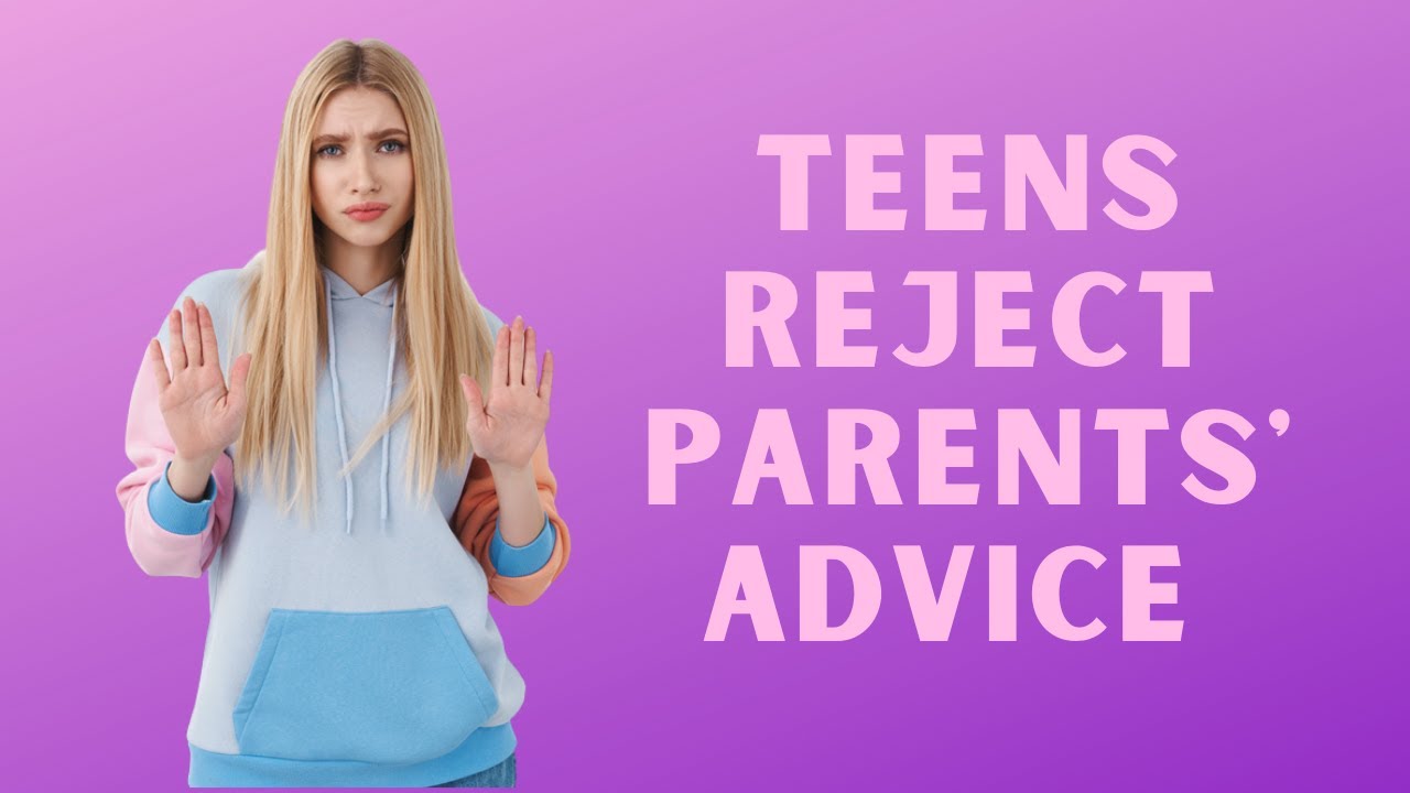 Why Teenagers Reject Parents’ Advice - YouTube
