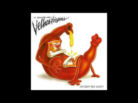 Velhas Virgens - E O Que É Que A Gente Quer? (Álbum Foi Bom Pra Você?) [Áudio Oficial]