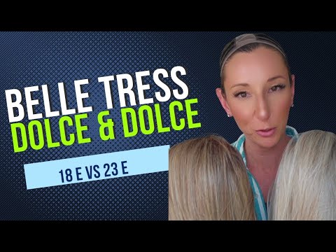 Dolce & Dolce 18E vs 23 E - Belle tress - YouTube