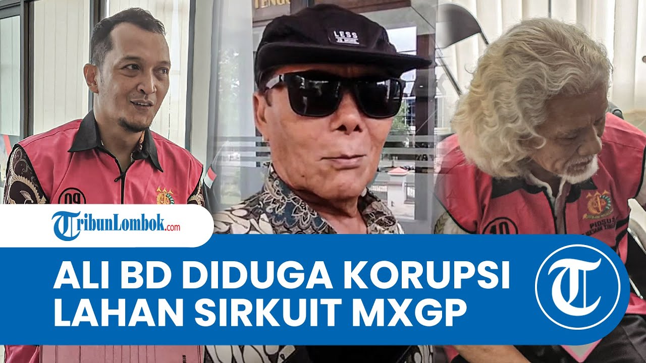 Ali BD Diperiksa Lagi Soal Kasus Lahan Sirkuit MXGP Sumbawa, Mengaku Jual Tanah Lebih Murah ...