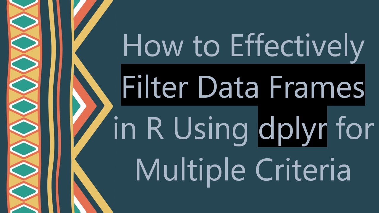 How To Effectively Filter Data Frames In R Using Dplyr For Multiple Criteria Youtube
