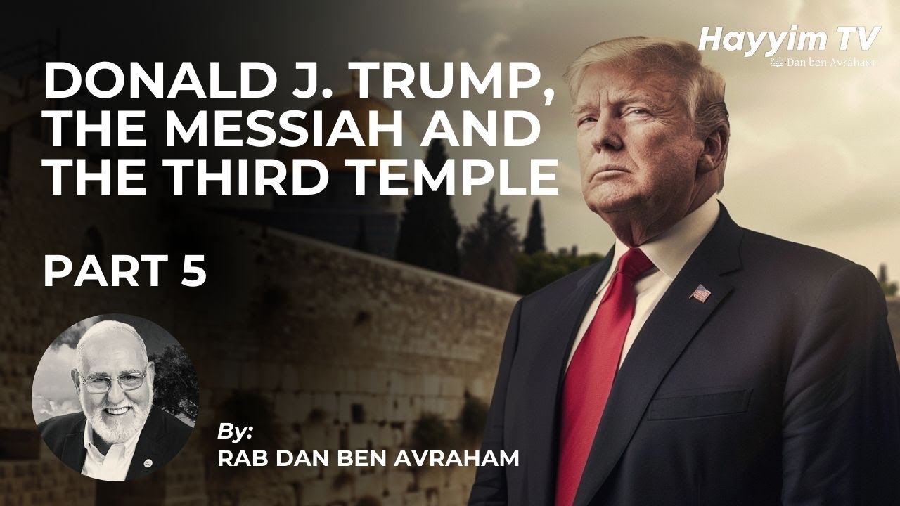 🔴Donald J. Trump, The Messiah and the Third Temple | Rab Dan ben ...