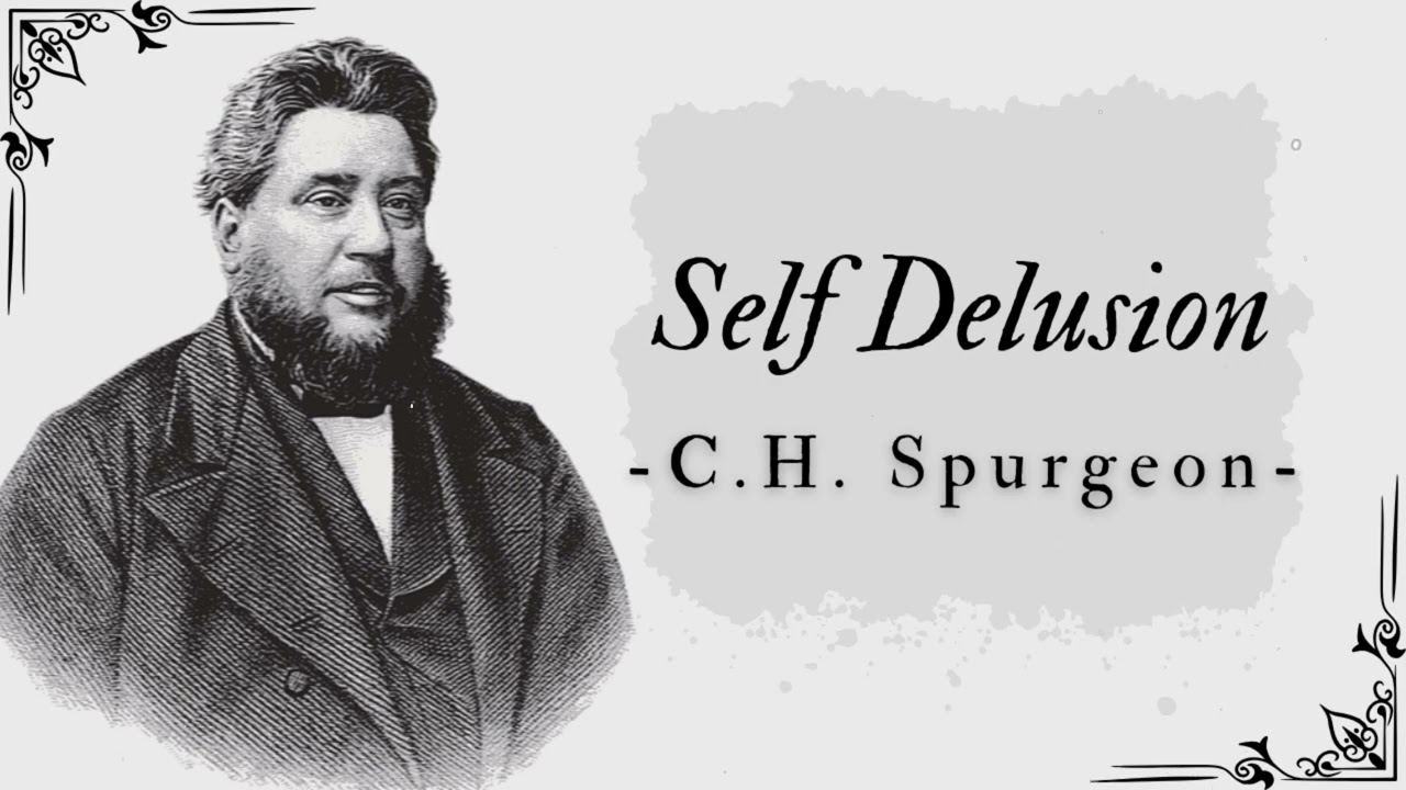 Self Delusion - Pastor Charles Spurgeon - thejesusculture