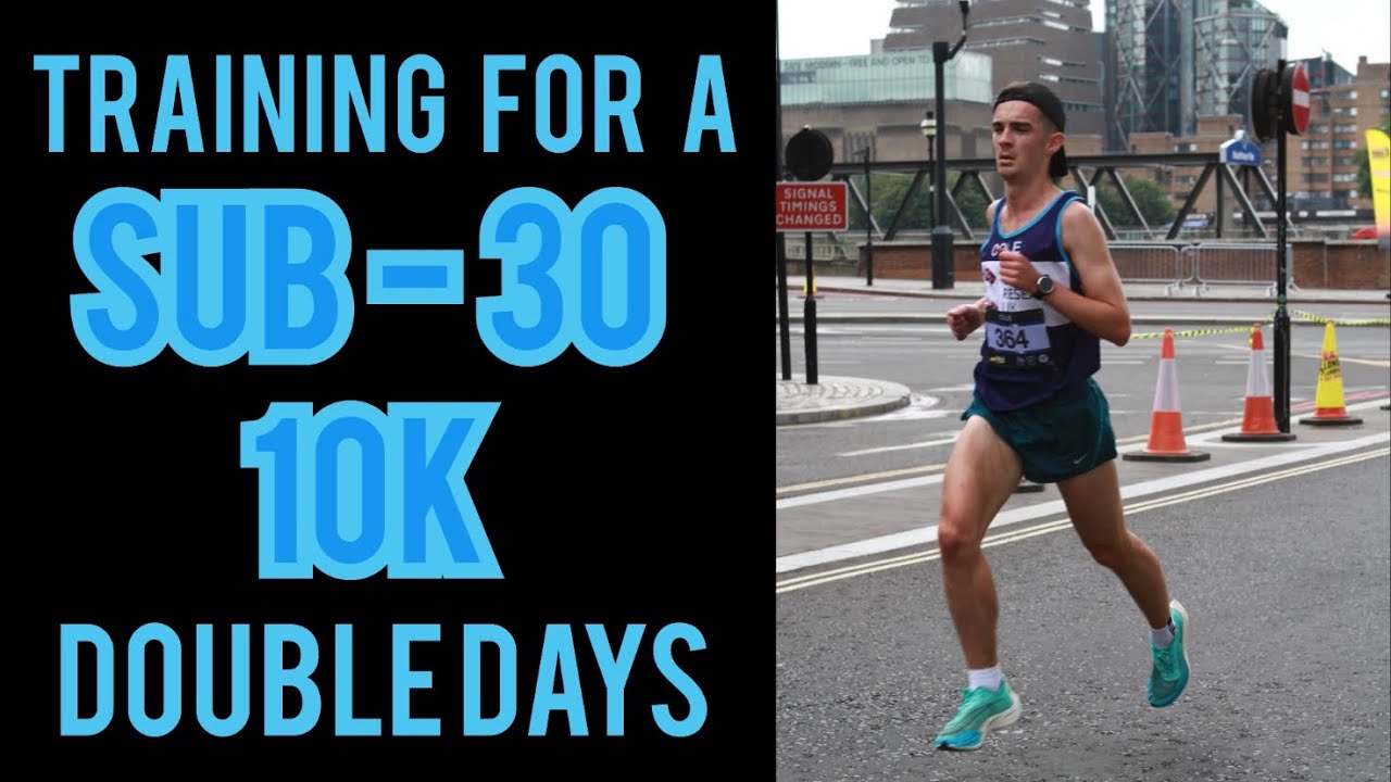 TRAINING FOR A SUB 30 10K - DOUBLE DAYS / SHOULD YOU DO THEM? - YouTube