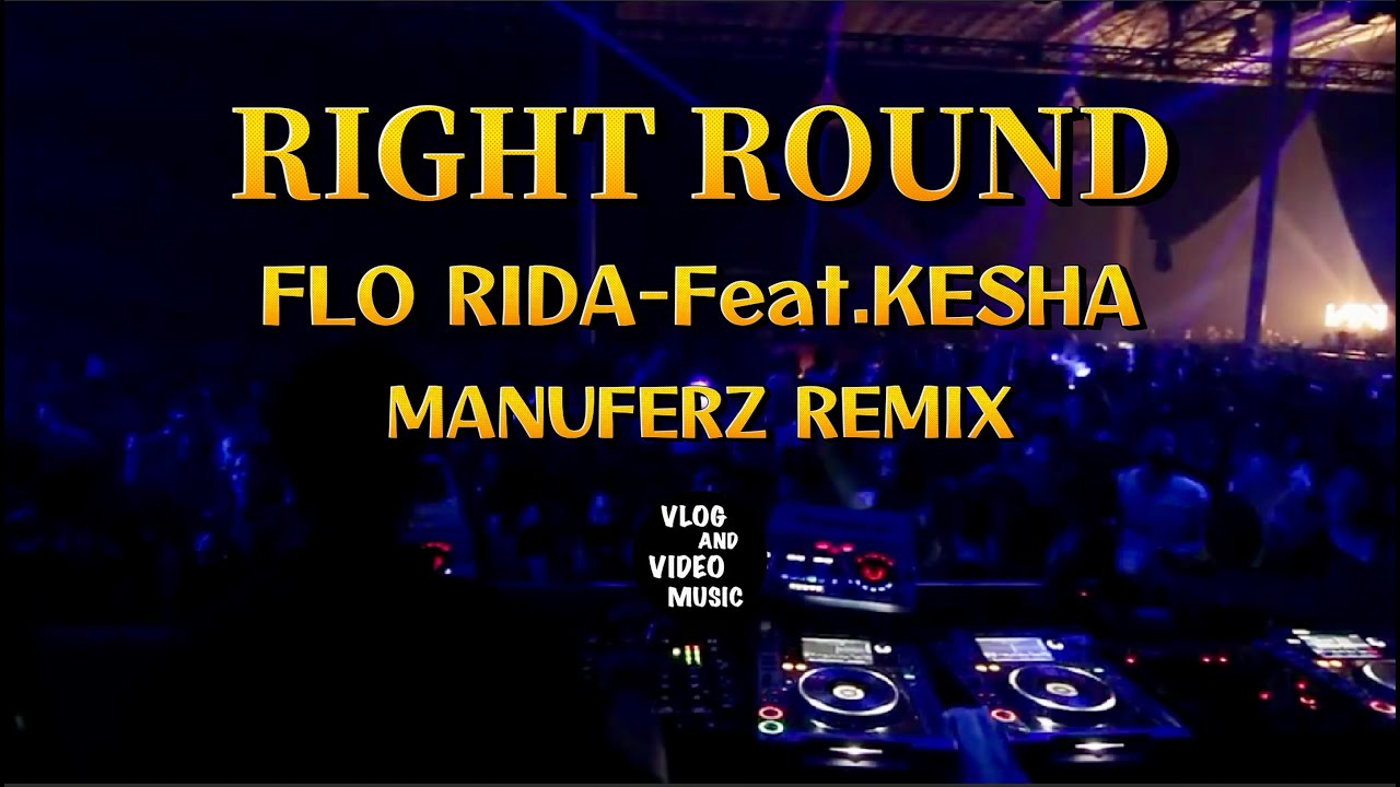 Right Round - Flo Rida Feat. Kesha. Manuferz Remix. Background music ...