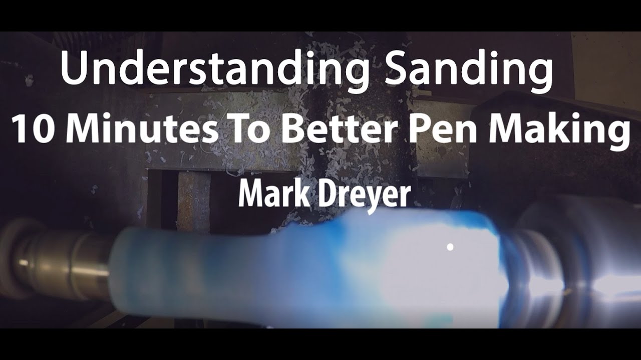 10 Minutes To Better Pen Making - Sanding Prep For That Perfect Finish ...
