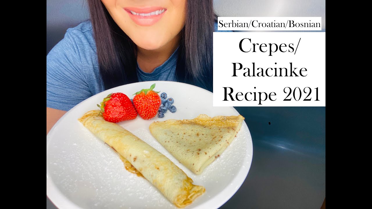 2021 CREPES/PALACINKE RECIPE, BOSNIAN,CROATIAN,SERBIAN DESSERT/SNACK ...