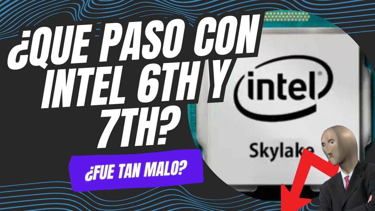 Fueron los peores procesadores de Intel?, La historia de Skylake y ...