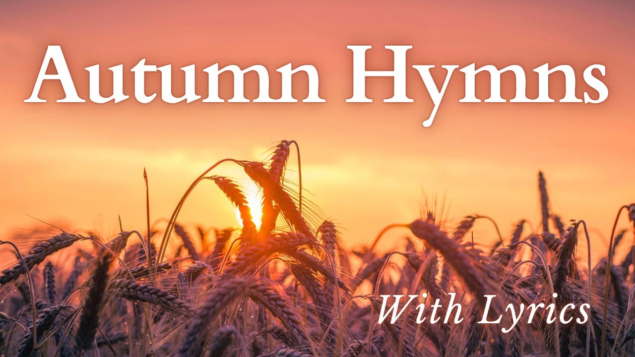 Autumn Hymns for Thanksgiving - Beautiful and Easy to Sing (With Lyrics ...